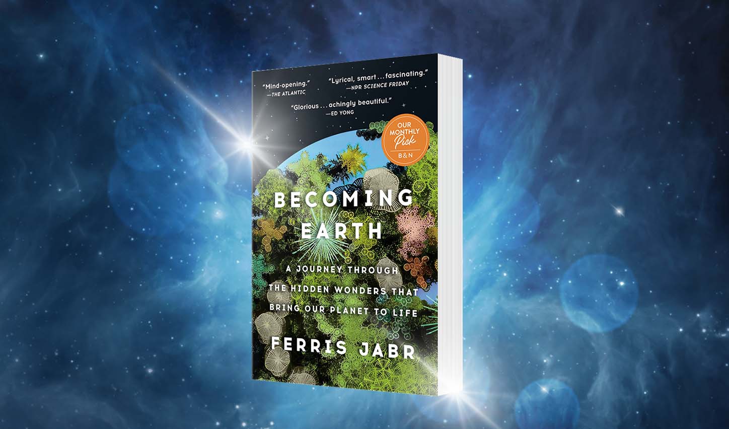 Poured Over: Ferris Jabr on Becoming Earth - B&N Reads